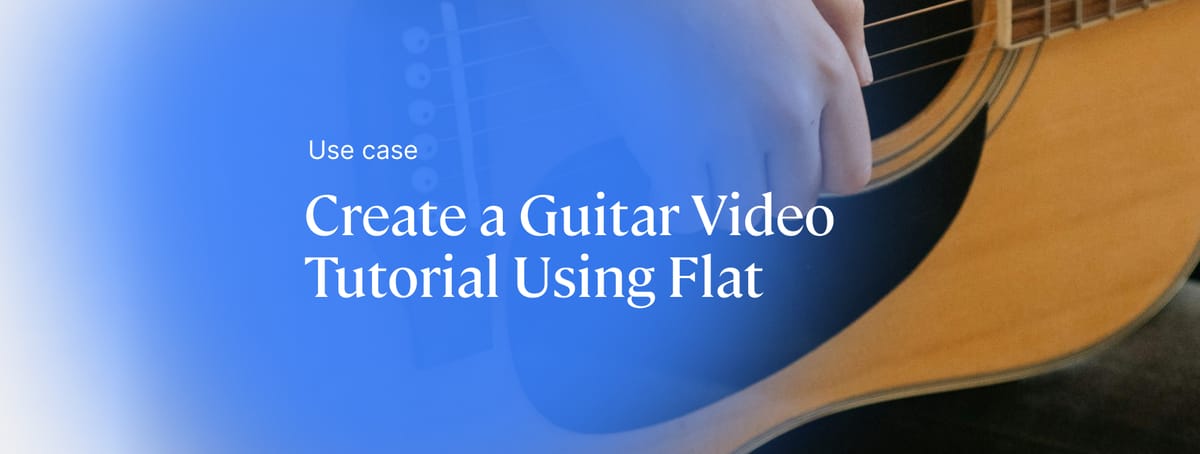 Create a Guitar Video Tutorial Using Flat